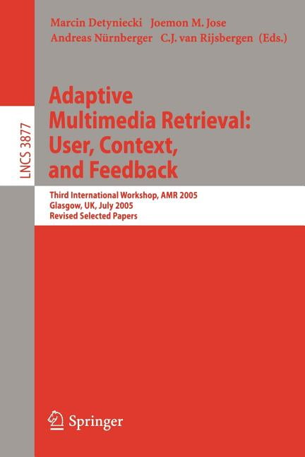 Adaptive Multimedia Retrieval: User, Context, and Feedback: Third International Workshop, Amr ...