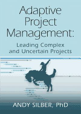Adaptive Project Management: Leading Complex and Uncertain Projects ...