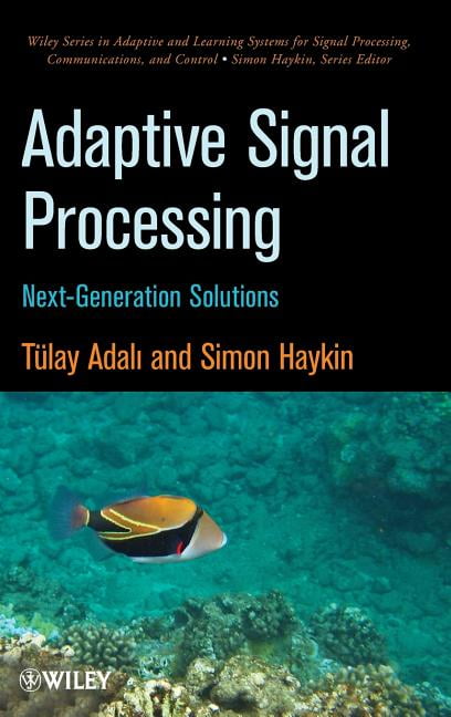 Adaptive and Cognitive Dynamic Systems: Adaptive Signal Processing: Next Generation Solutions ...