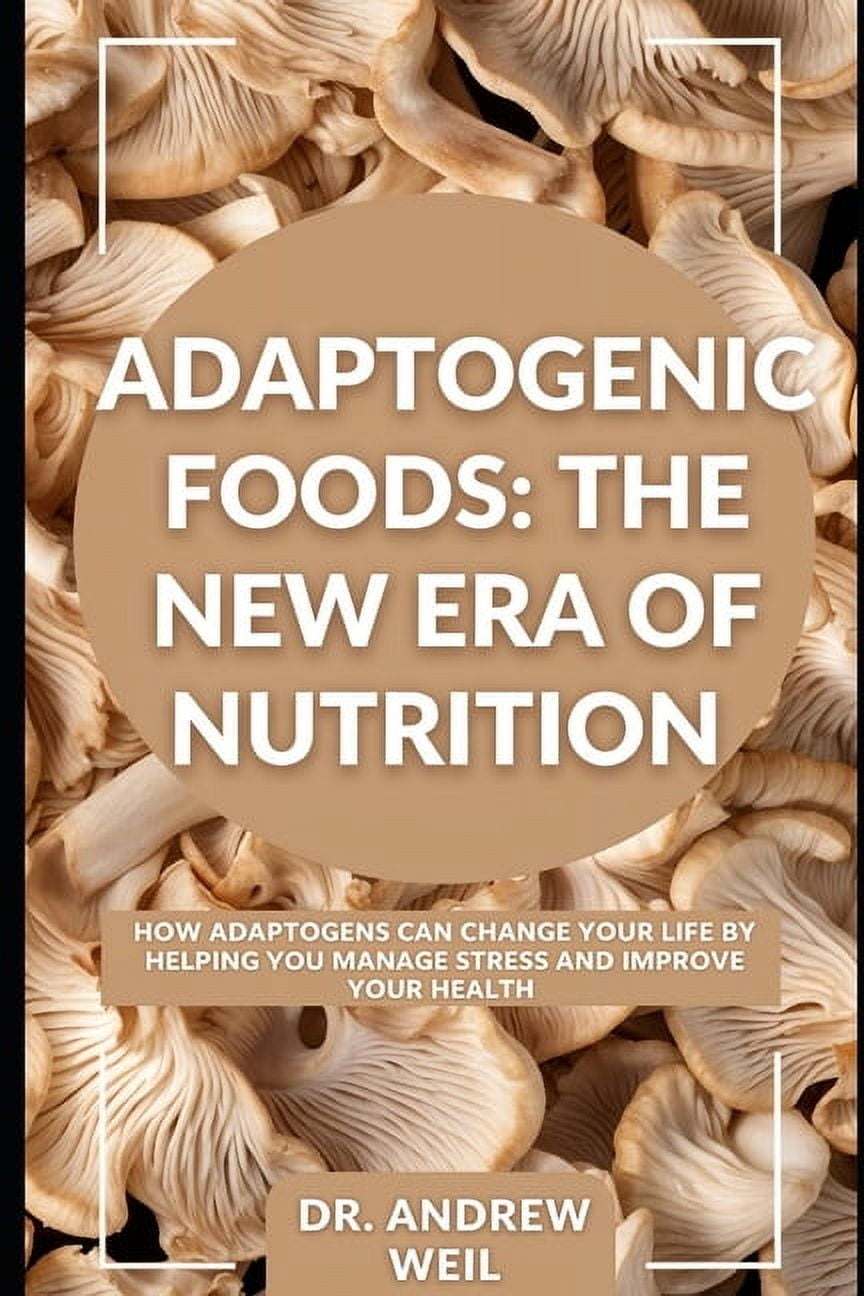 Adaptogenic Foods: The New Era of Nutrition: How adaptogens can help ...