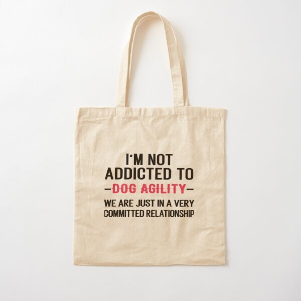 I'M Not Addicted To Dog Agility, Funny Agility Dog, Dogs Cotton Tote ...