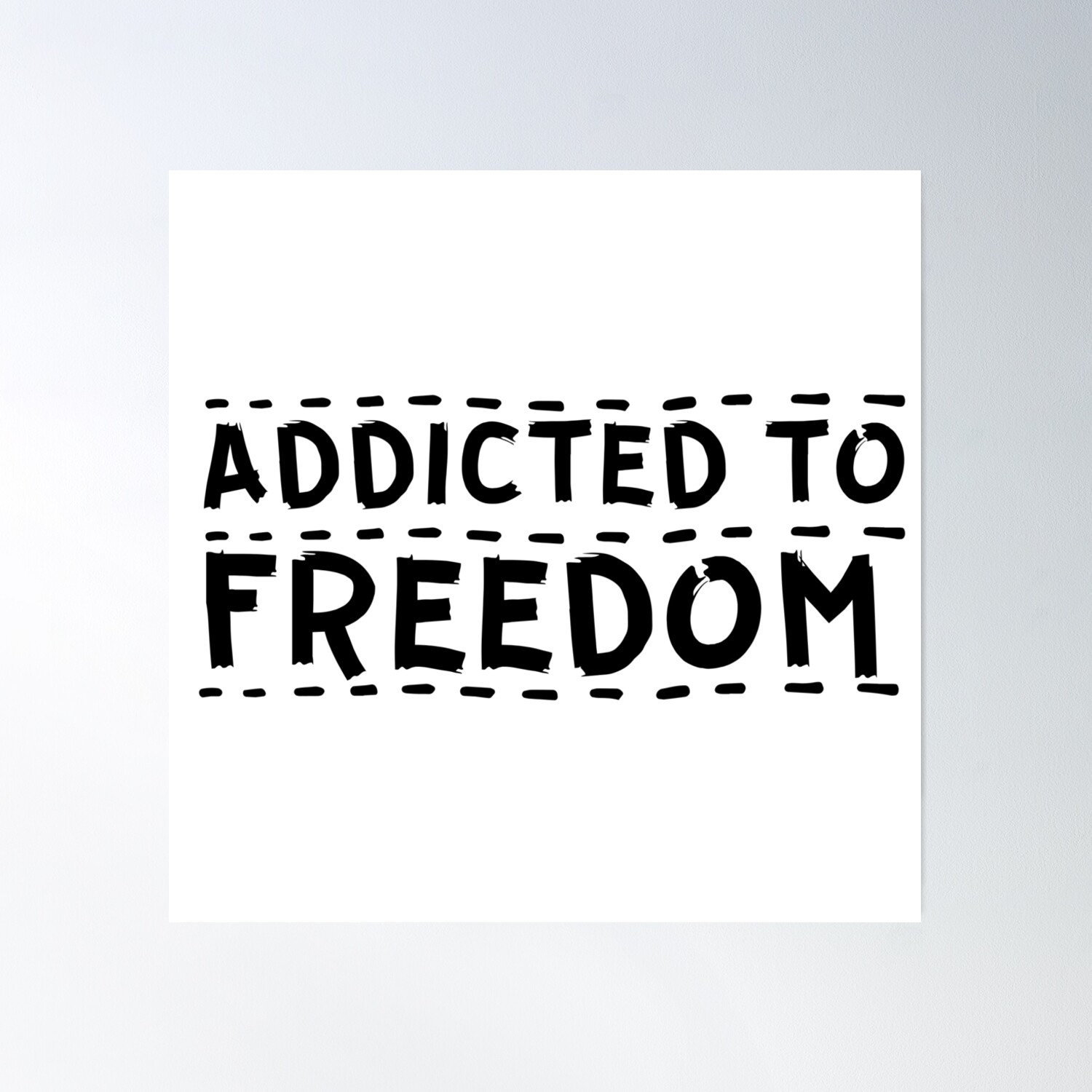 Addicted To Freedom Poster Wall Art, Modern Wall Decor, 24x24 UNFRAMED ...