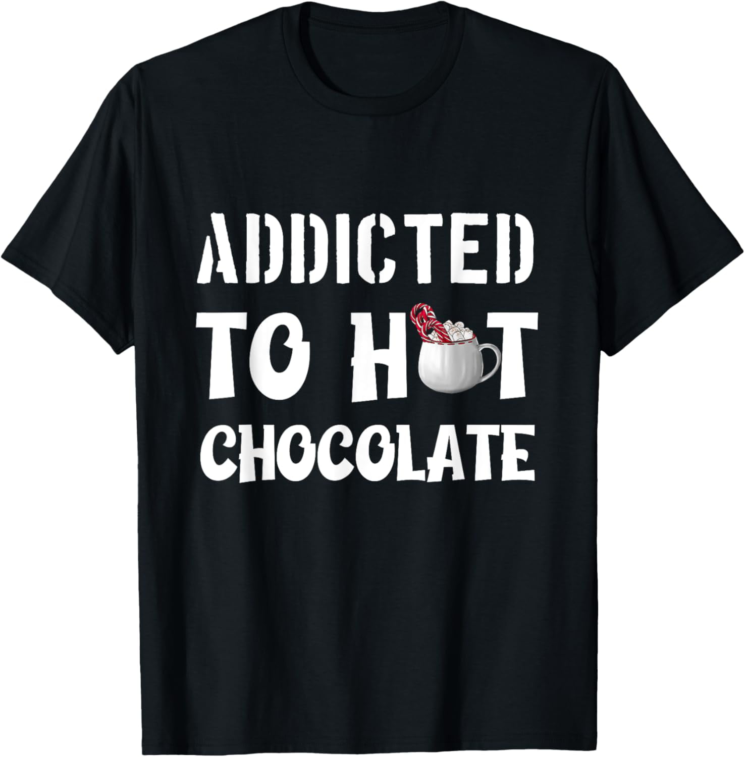 Addicted To Hot Chocolate Lover Cocoa Drinker Funny Quote T-Shirt ...