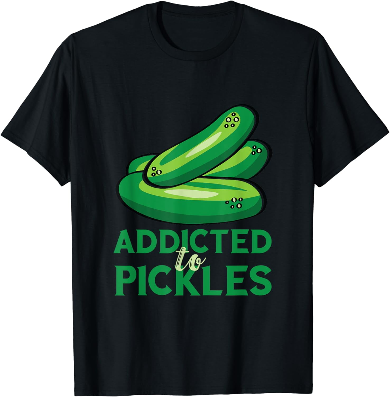 Addicted To Pickles Cucumber Pickle Lover Vegetarian Pickle T-Shirt ...