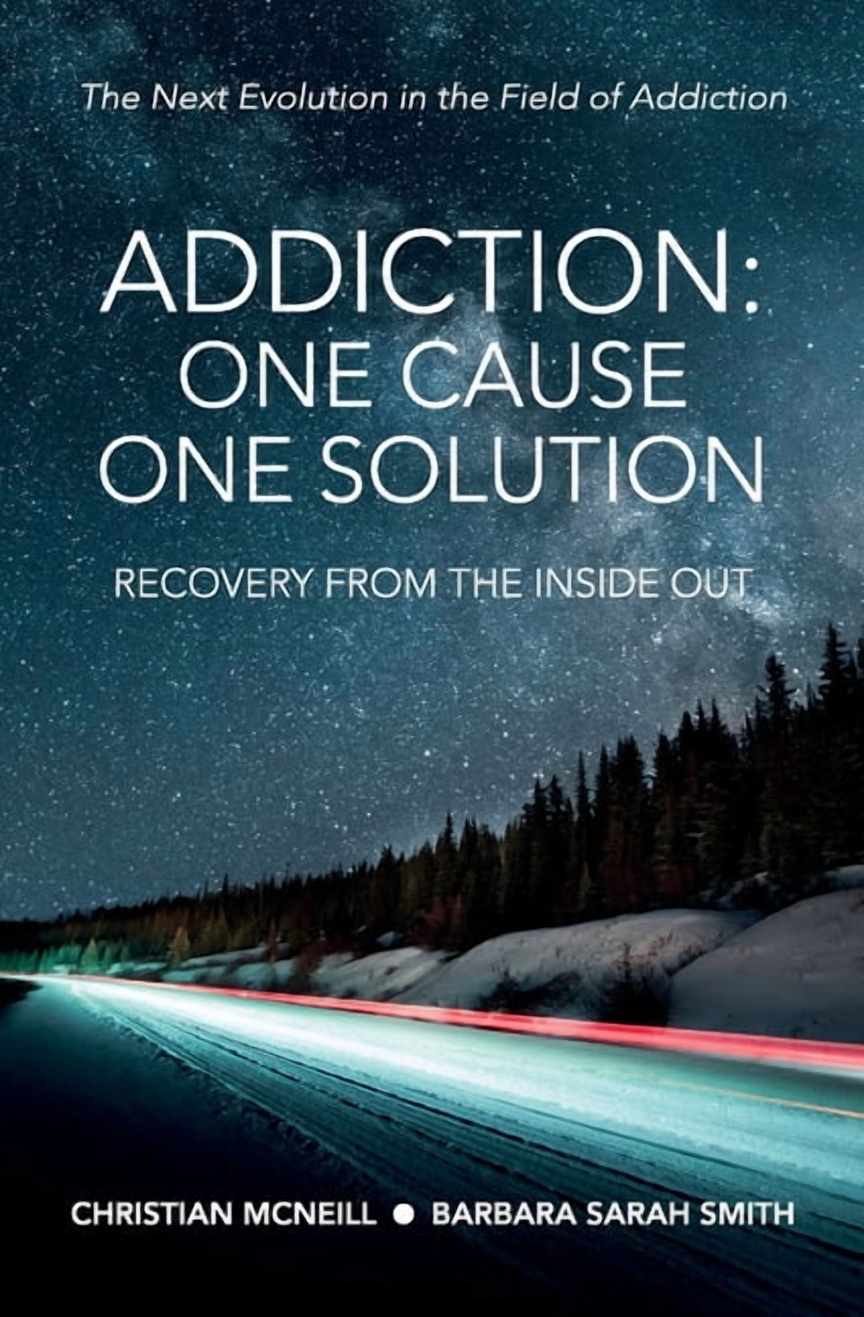 Addiction: One Cause, One Solution: One Cause, One Solution: The Next ...