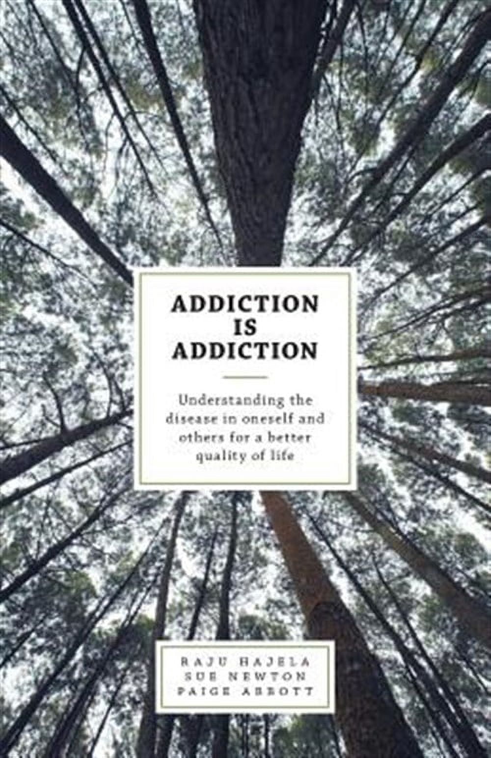 Addiction is Addiction: Understanding the disease in oneself and others ...