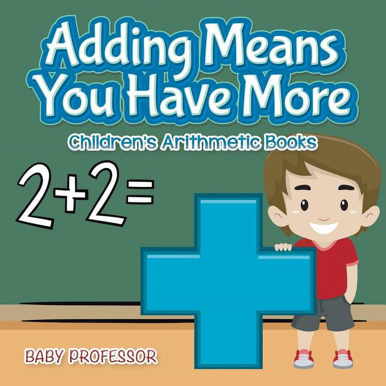 Adding Means You Have More Children's Arithmetic Books (Paperback ...