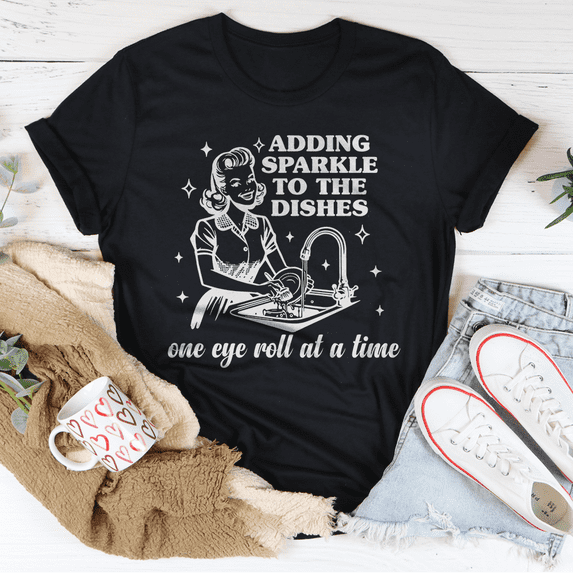 Adding Sparkle To The Dishes One Eye Roll At A Time Tee Peachy Sunday T ...