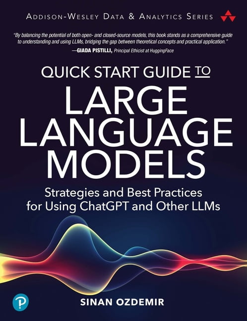 Addison-Wesley Data & Analytics Quick Start Guide to Large Language Models: Strategies and Best ...