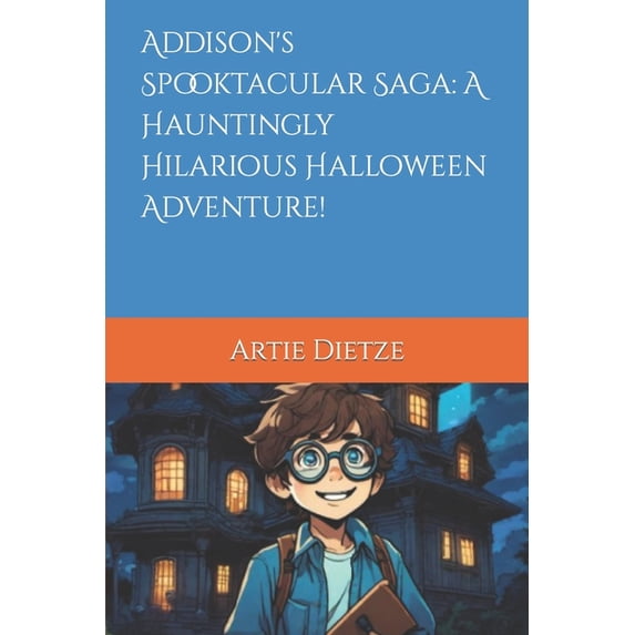 Addison's Spooktacular Saga: A Hauntingly Hilarious Halloween Adventure ...