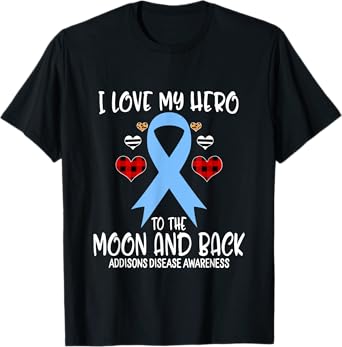 Addisons Disease Awareness I Love Hero To The Moon And Back T-Shirt ...