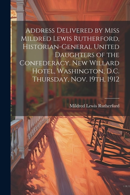 Address Delivered by Miss Mildred Lewis Rutherford, Historian-general ...