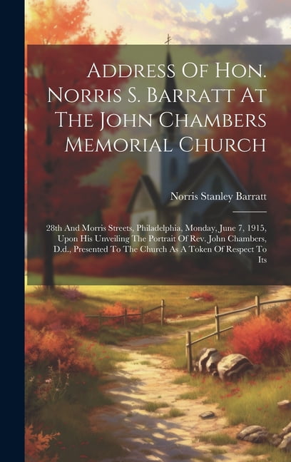 Address Of Hon. Norris S. Barratt At The John Chambers Memorial Church ...