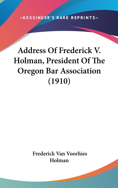 Address Of Frederick V. Holman, President Of The Oregon Bar Association ...