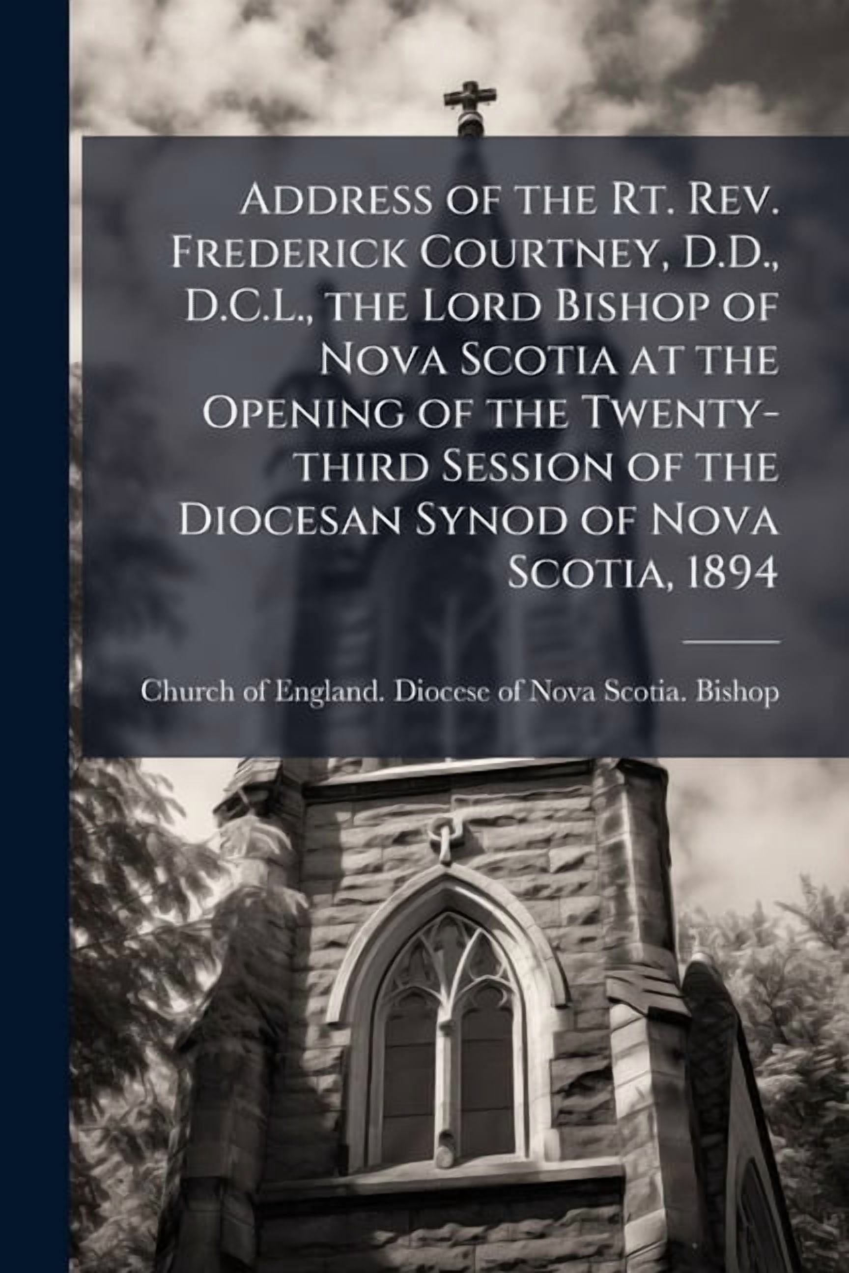 Address of the Rt. Rev. Frederick Courtney, D.D., D.C.L., the Lord ...