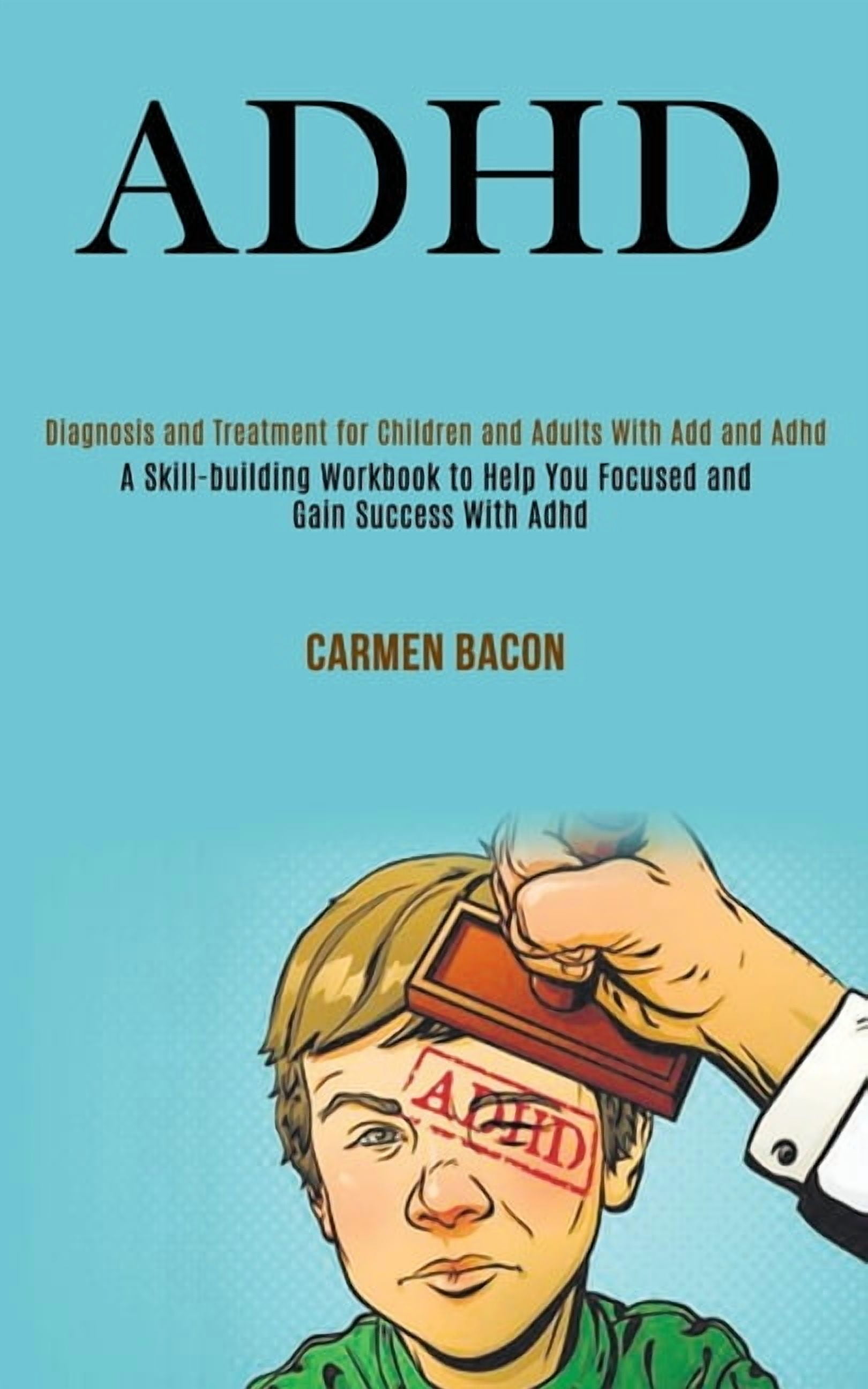 Adhd: Diagnosis and Treatment for Children and Adults With Add and Adhd ...