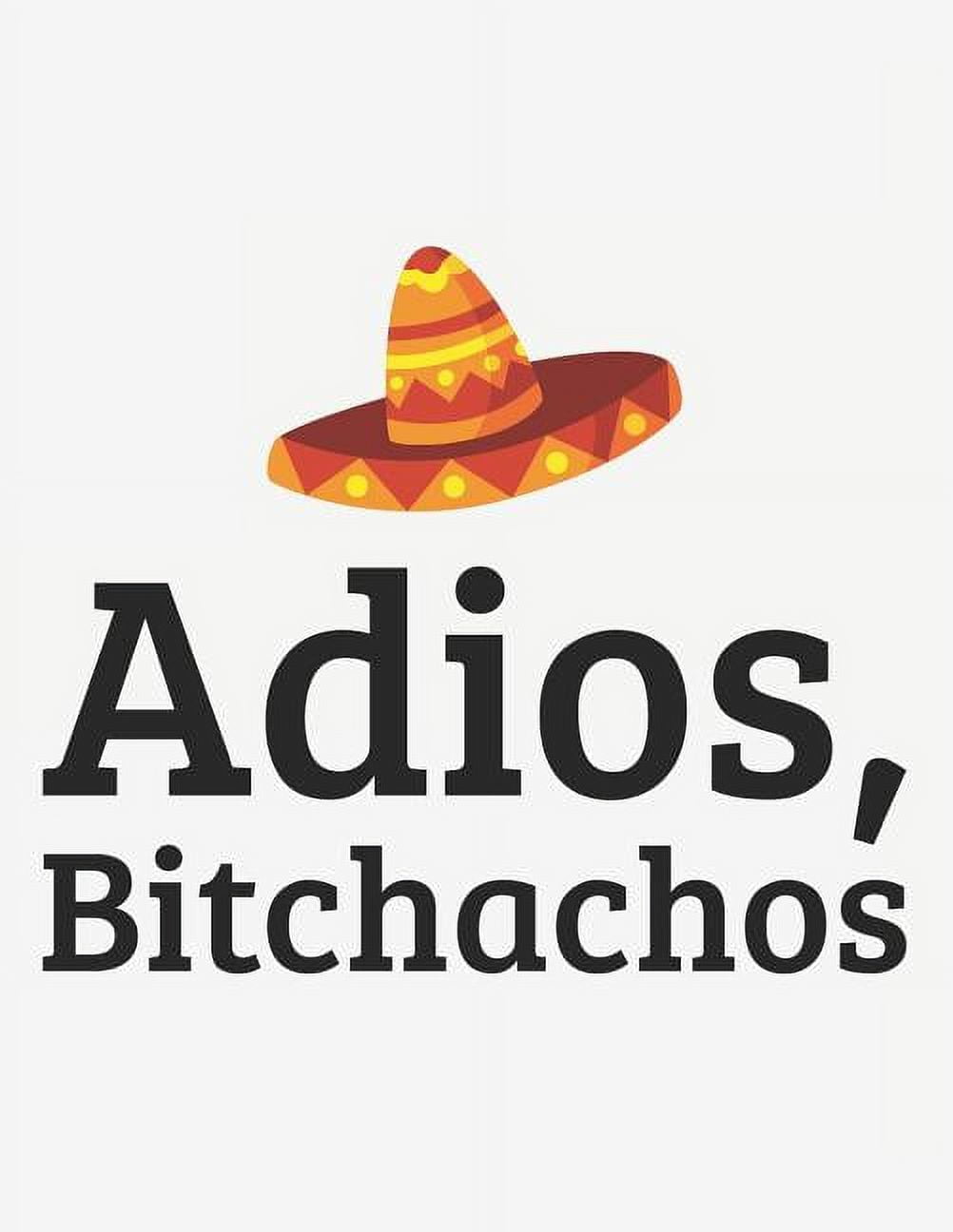 Adios, Bitchachos: Notebook with Blank Lines (8.5 X 11 - 110 Pages ... Adios, Bitchachos: Notebook with Blank Lines (8.5 X 11 - 110 Pages ...