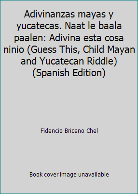 Pre-Owned Adivinanzas mayas y yucatecas. Naat le baala paalen: Adivina ...