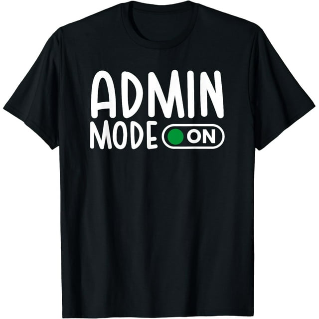 Admin mode on - back to school admin team group squad funny T-Shirt ...