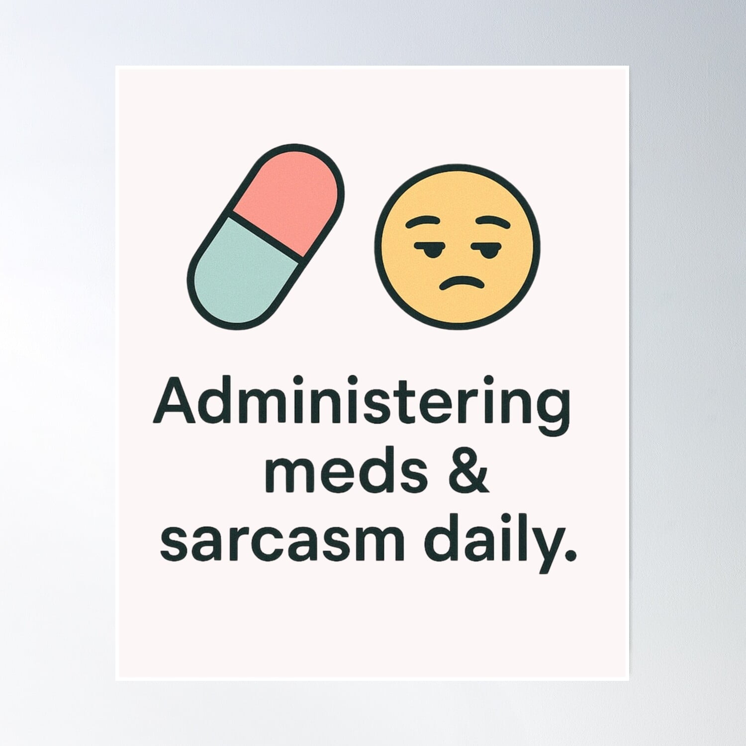 Administering Meds And Sarcasm Daily – Funny Nurse Life Quote For Icu ...