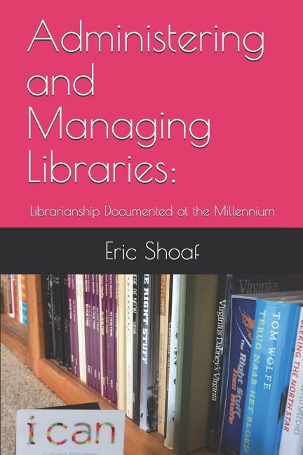 Administering and Managing Libraries: Librarianship Documented at the ...