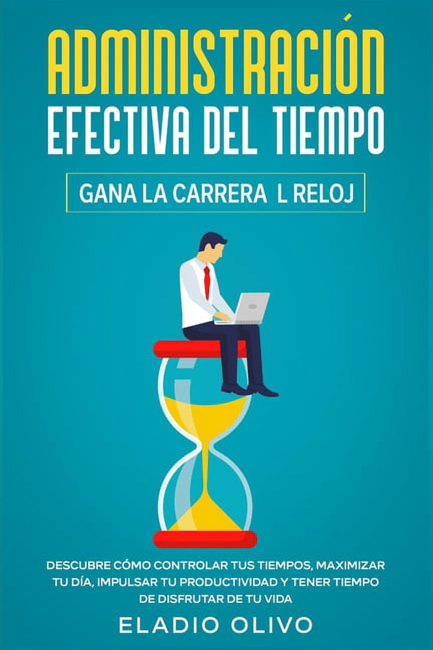 AdministraciÃ³n efectiva del tiempo: Gana la carrera al reloj: Descubre ...
