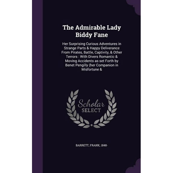 The Admirable Lady Biddy Fane : Her Surprising Curious Adventures in ...