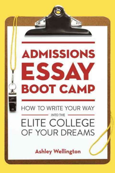 Pre-Owned Admissions Essay Boot Camp: How to Write Your Way into the ...