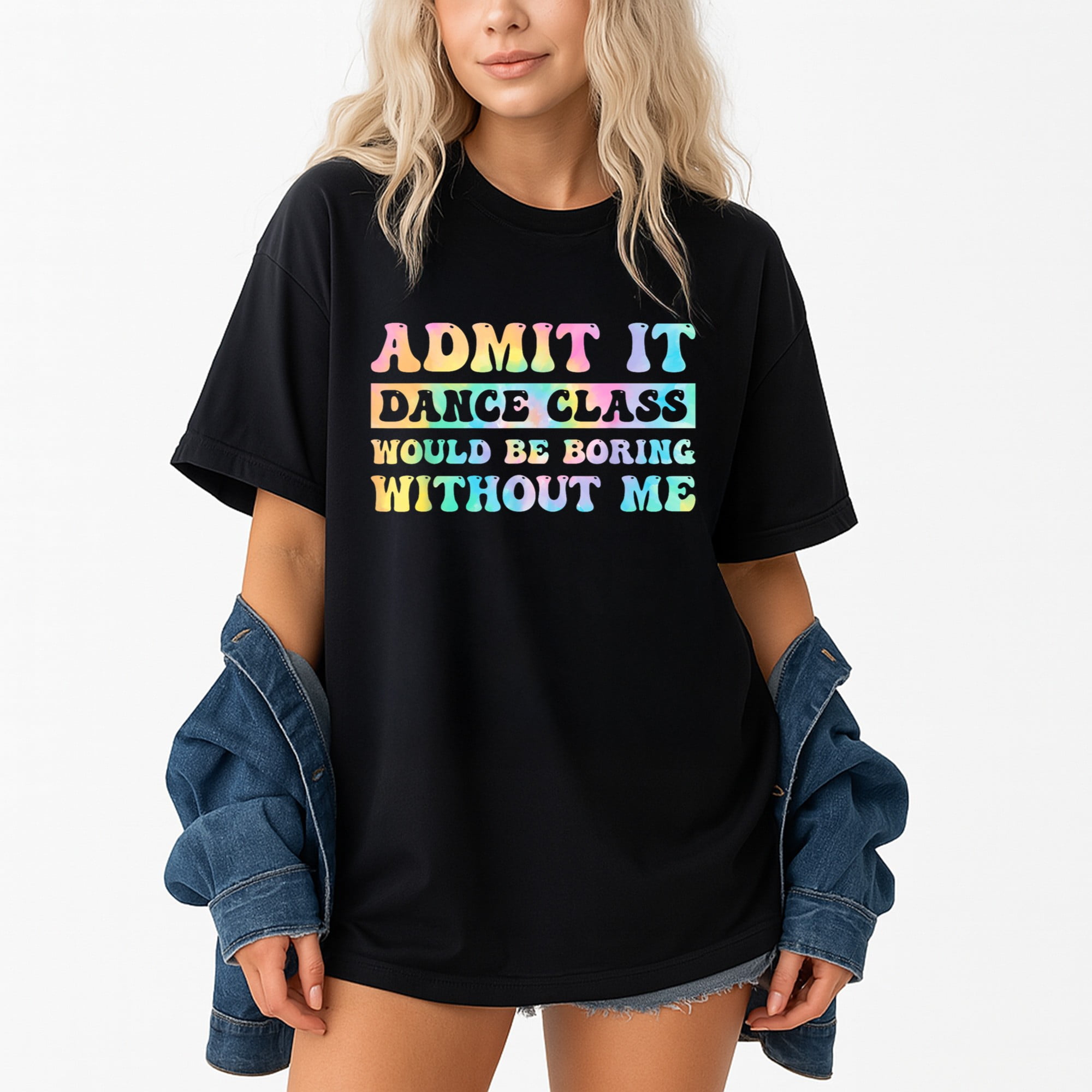 Admit It Dance Class Would Be Boring Without Me Dancer T-Shirt – Dance Humor – Unisex Fun Gift ...