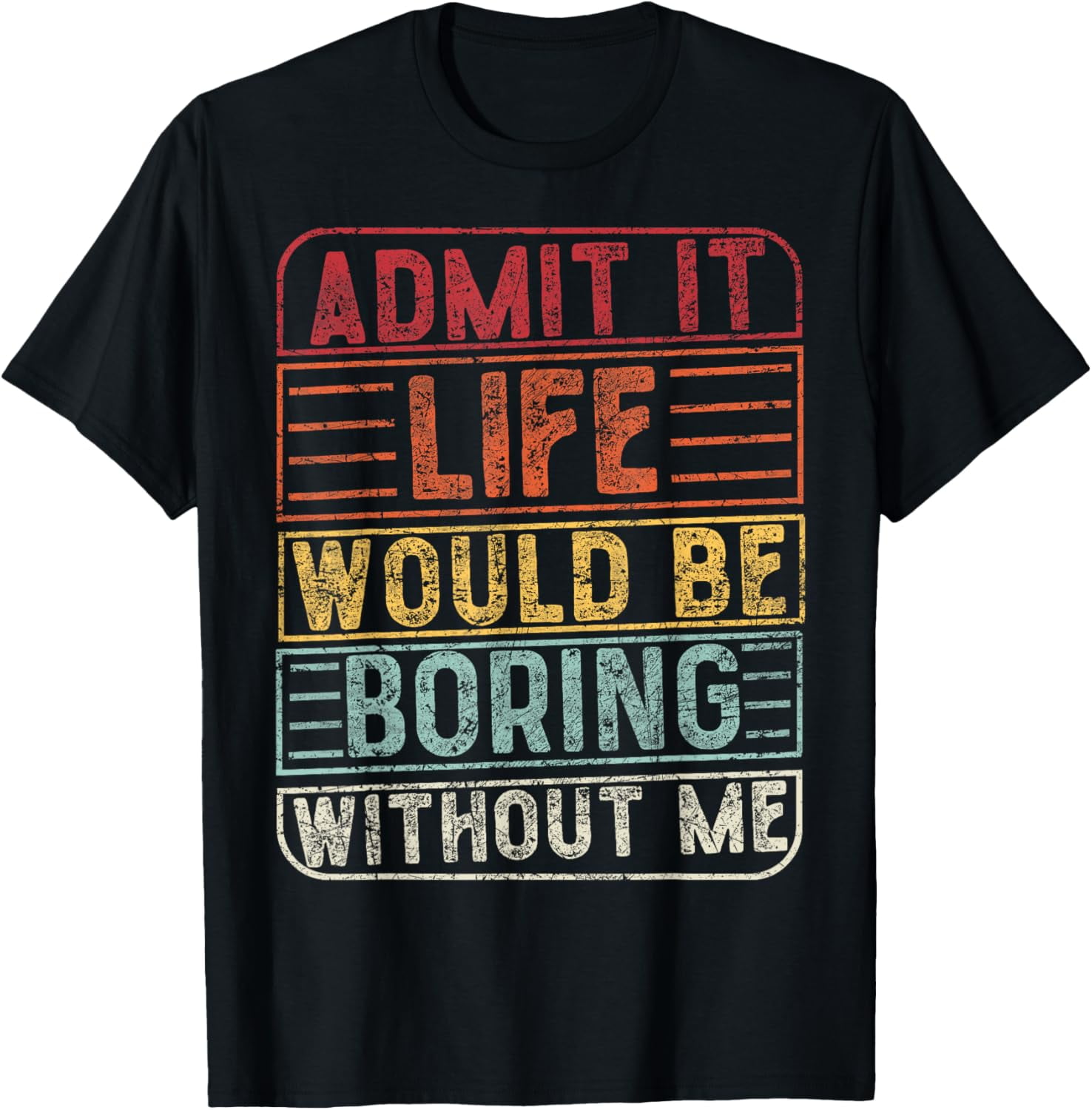 Admit It Life Would Be Boring Without Me Funny Saying Retro T-Shirt - Walmart.com