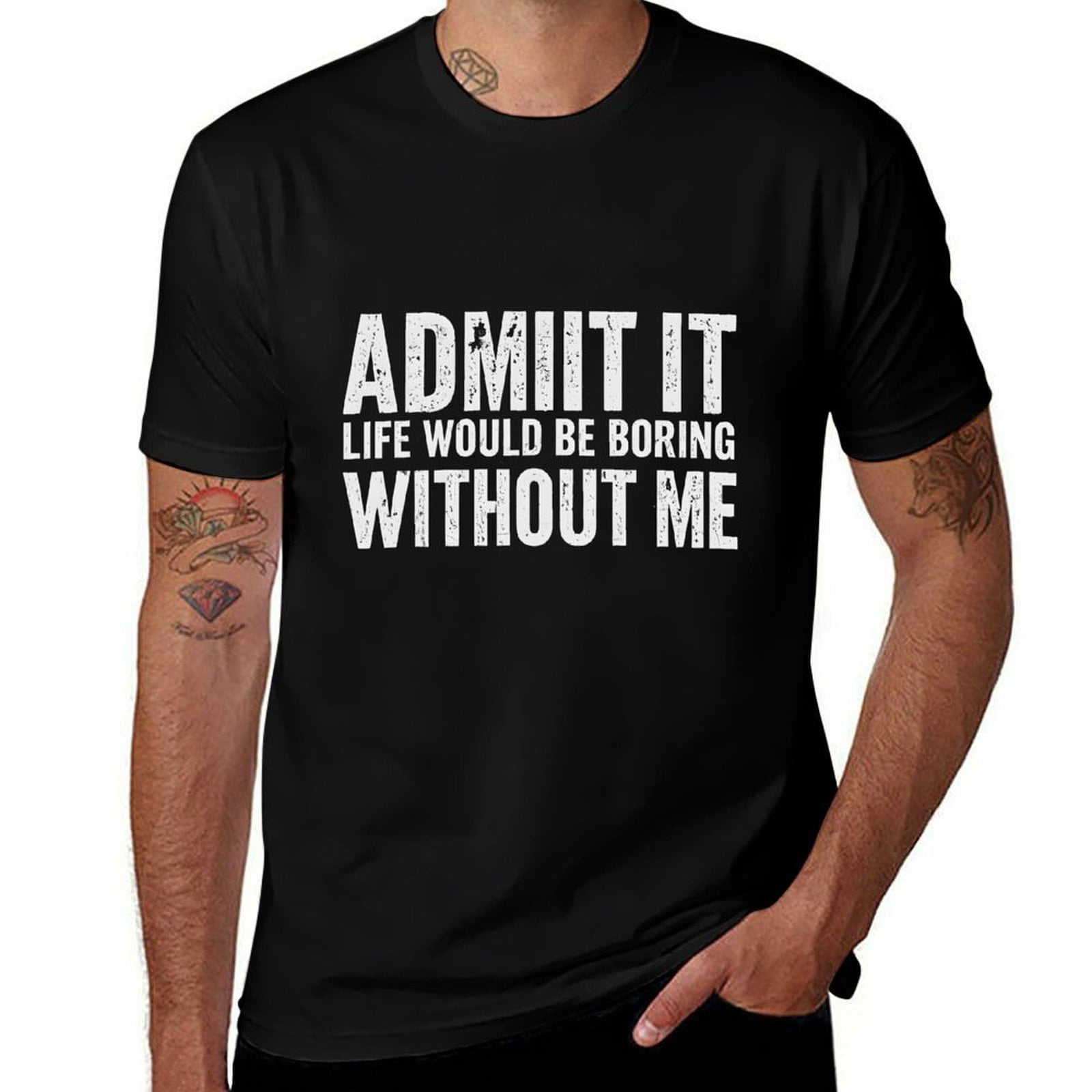 Admit It Life Would Be Boring Without Me Funny Shirts Men's T-Shirts ...