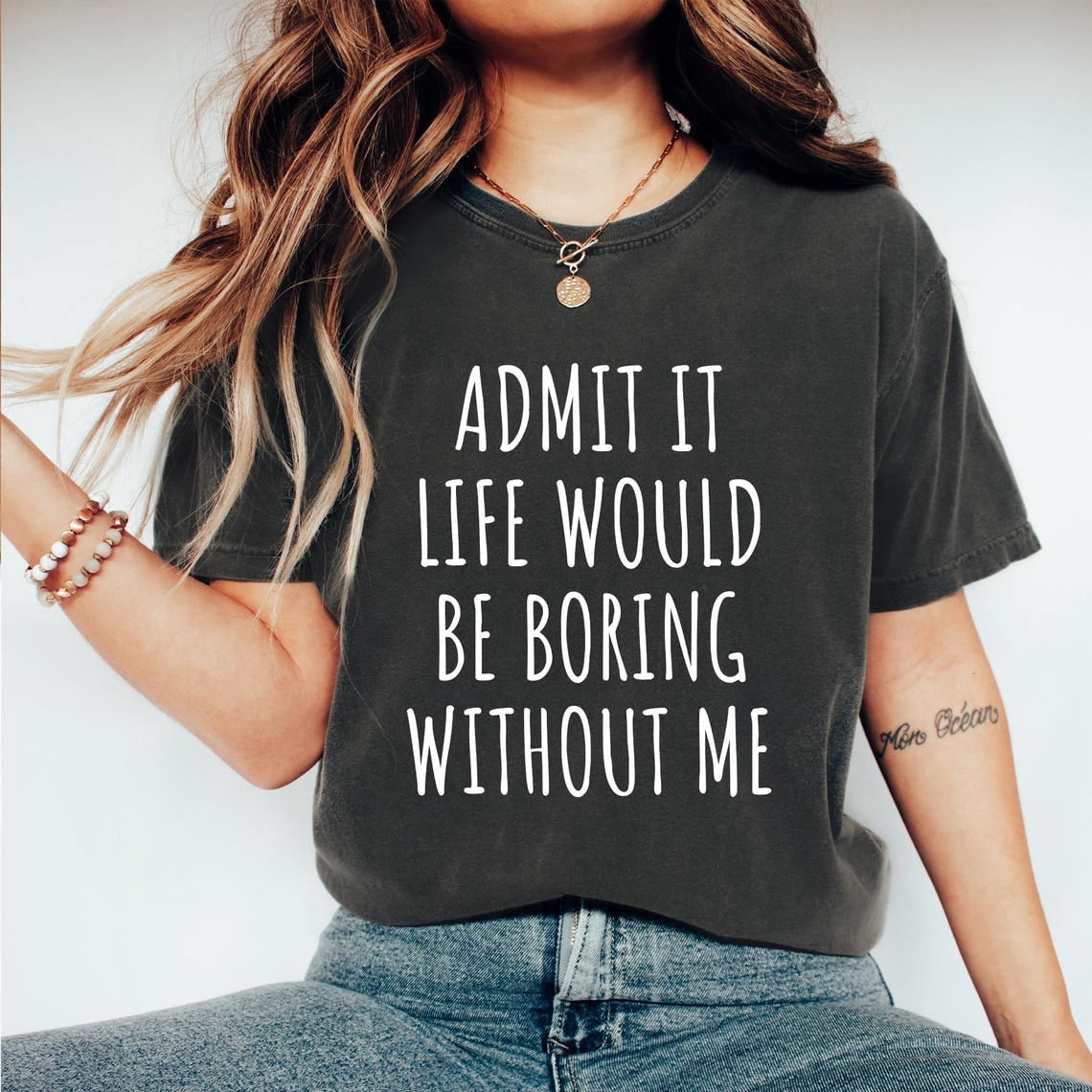 Admit It Life Would Be Boring Without Me Quote Saying T-Shirt - Walmart.com