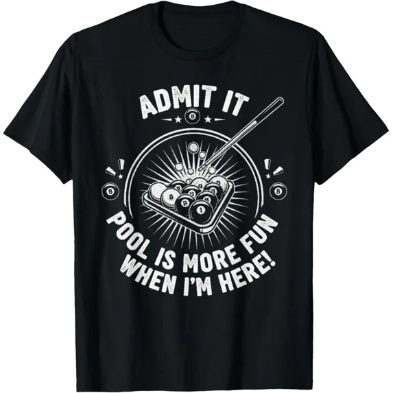 Admit It Pool Is More Fun When I Am Here Funny Billiards Graphic Tee ...