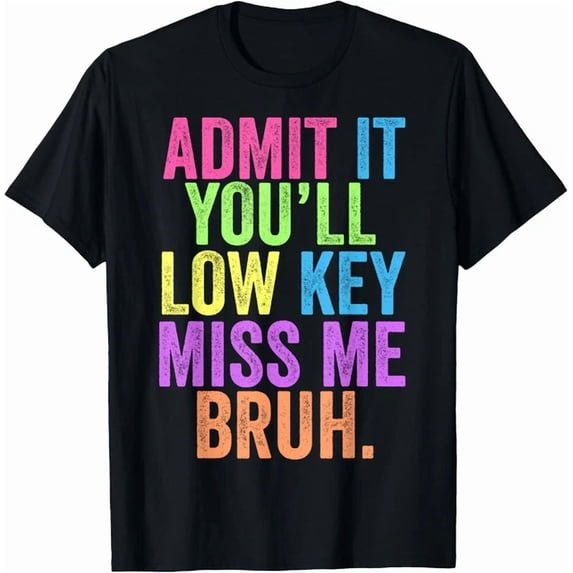 Admit It You'Ll Low Key Miss Me Bruh Bruh Teacher For S-5XL T-Shirt ...