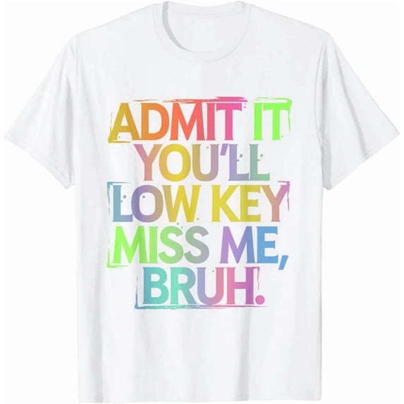Admit It You'Ll Low Key Miss Me Bruh Bruh Teacher T-Shirt Birthday ...