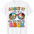 Admit It You'Ll Low Key Miss Me Bruh Bruh Teacher T-Shirt Birthday ...
