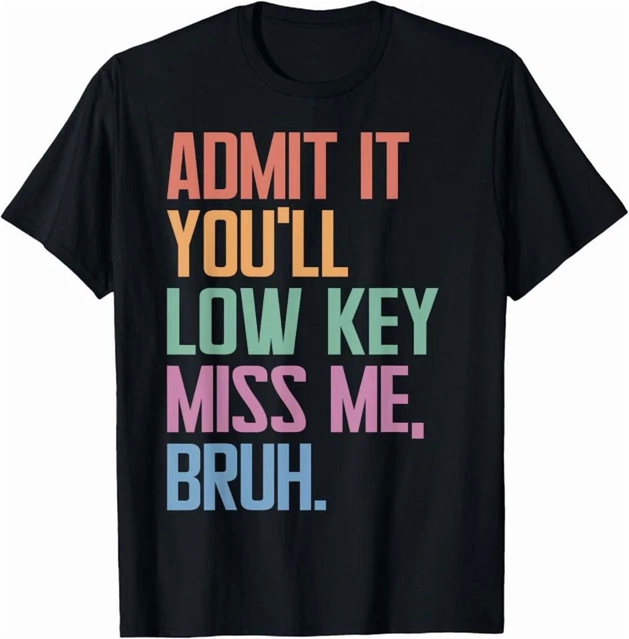 Admit It You'Ll Low Key Miss Me Bruh Bruh Teacher T-Shirt - Walmart.com