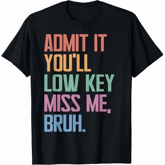 Admit It You'Ll Low Key Miss Me Bruh Bruh Teacher T-Shirt - Walmart.com