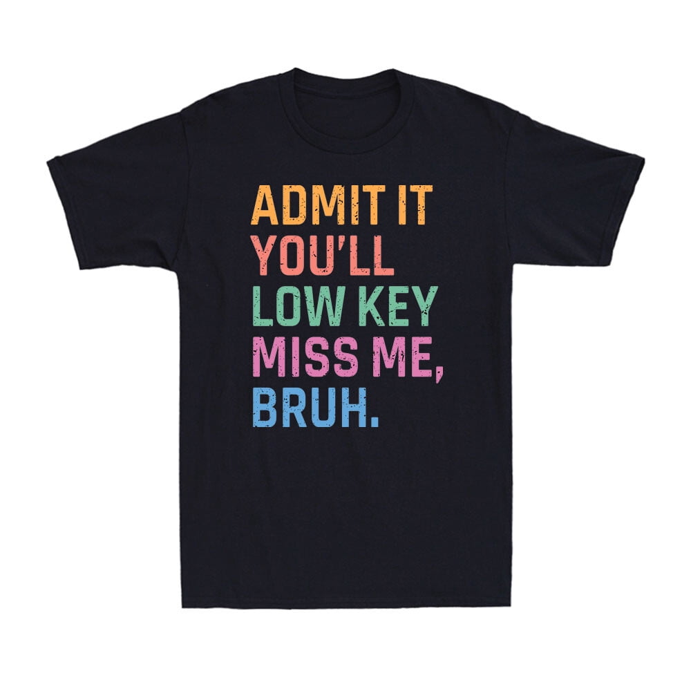 Admit It You'Ll Low Key Miss Me Bruh Bruh Teacher Vintage Men'S T-Shirt ...