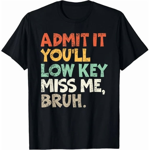Admit It You'Ll Low Key Miss Me Bruh End Of School Teacher T-Shirt ...
