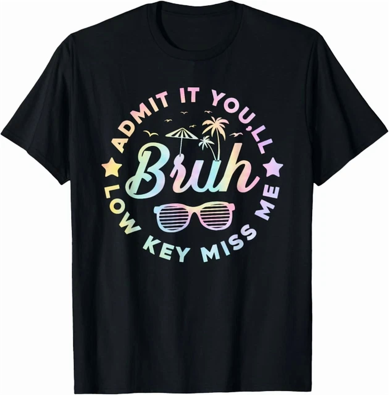 Admit It You'Ll Low Key Miss Me Bruh Last Day Of School T-Shirt ...