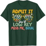 Admit It You'Ll Low Key Miss Me Bruh Last Day Of School T-Shirt ...