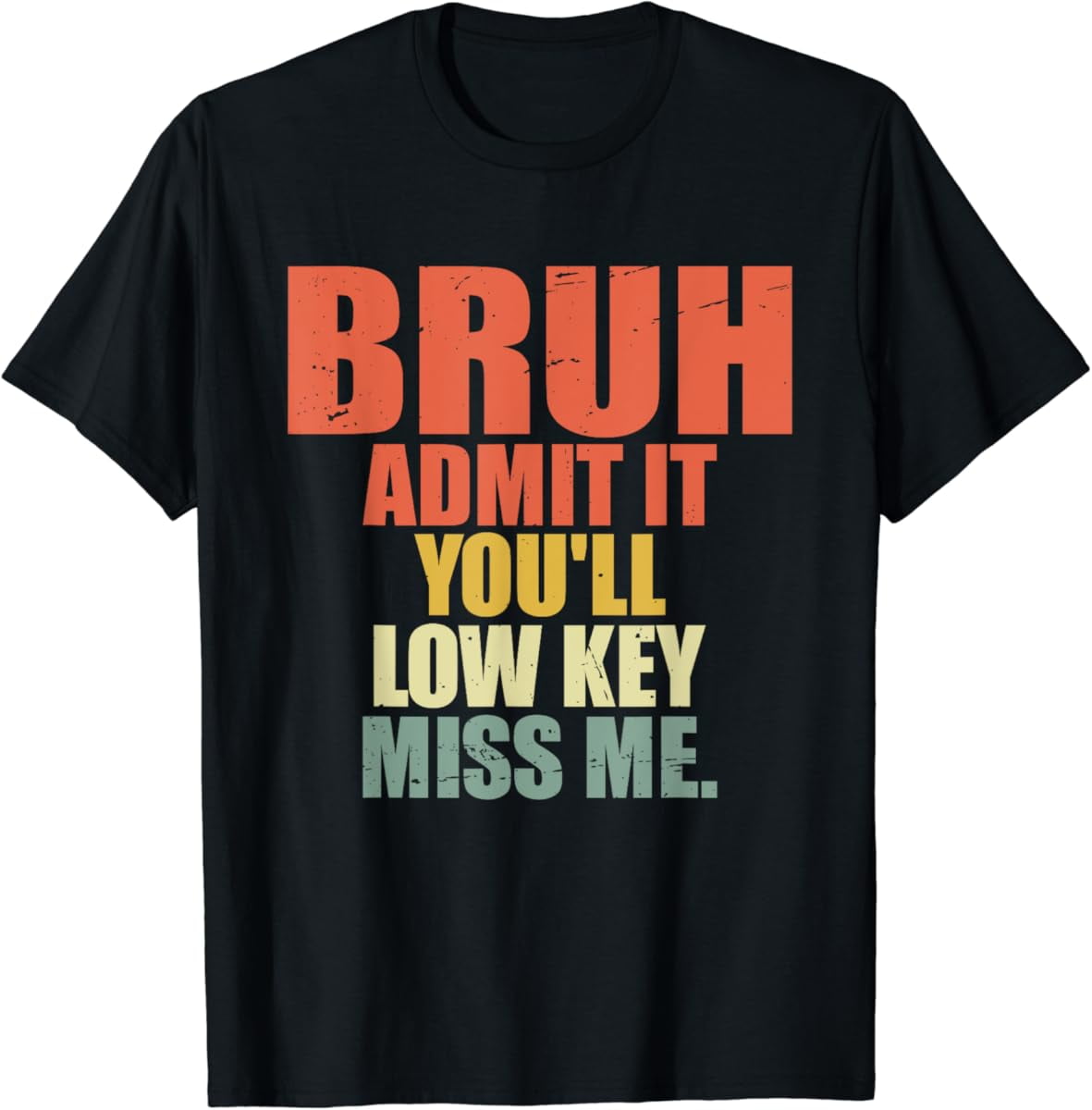 Admit It You'Ll Low Key Miss Me Bruh Summer Break Teacher Unisex Men ...