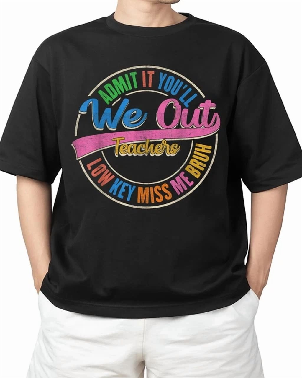 Admit It You'Ll Low Key Miss Me Bruh T-Shirt Beauty Unisex S-5XL S-5XL ...