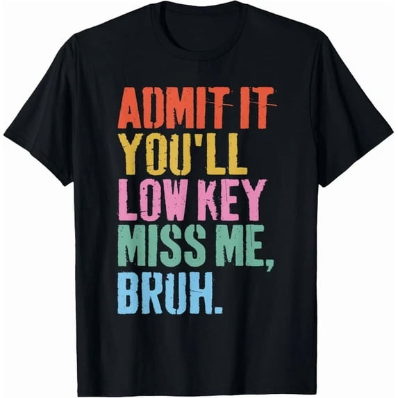 Admit It You'Ll Low Key Miss Me Bruh Teacher For S-5XL T-Shirt ...