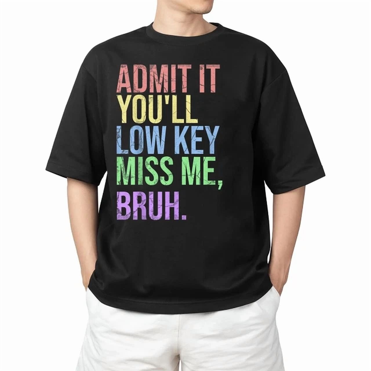 Admit It You'Ll Low Key Miss Me Bruh Teacher S-5XL T-Shirt - Walmart.com