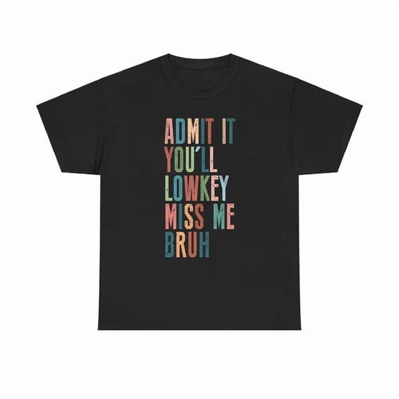 Admit It You'Ll Low Key Miss Me Bruh Teacher Shirt, Last Day Of School ...