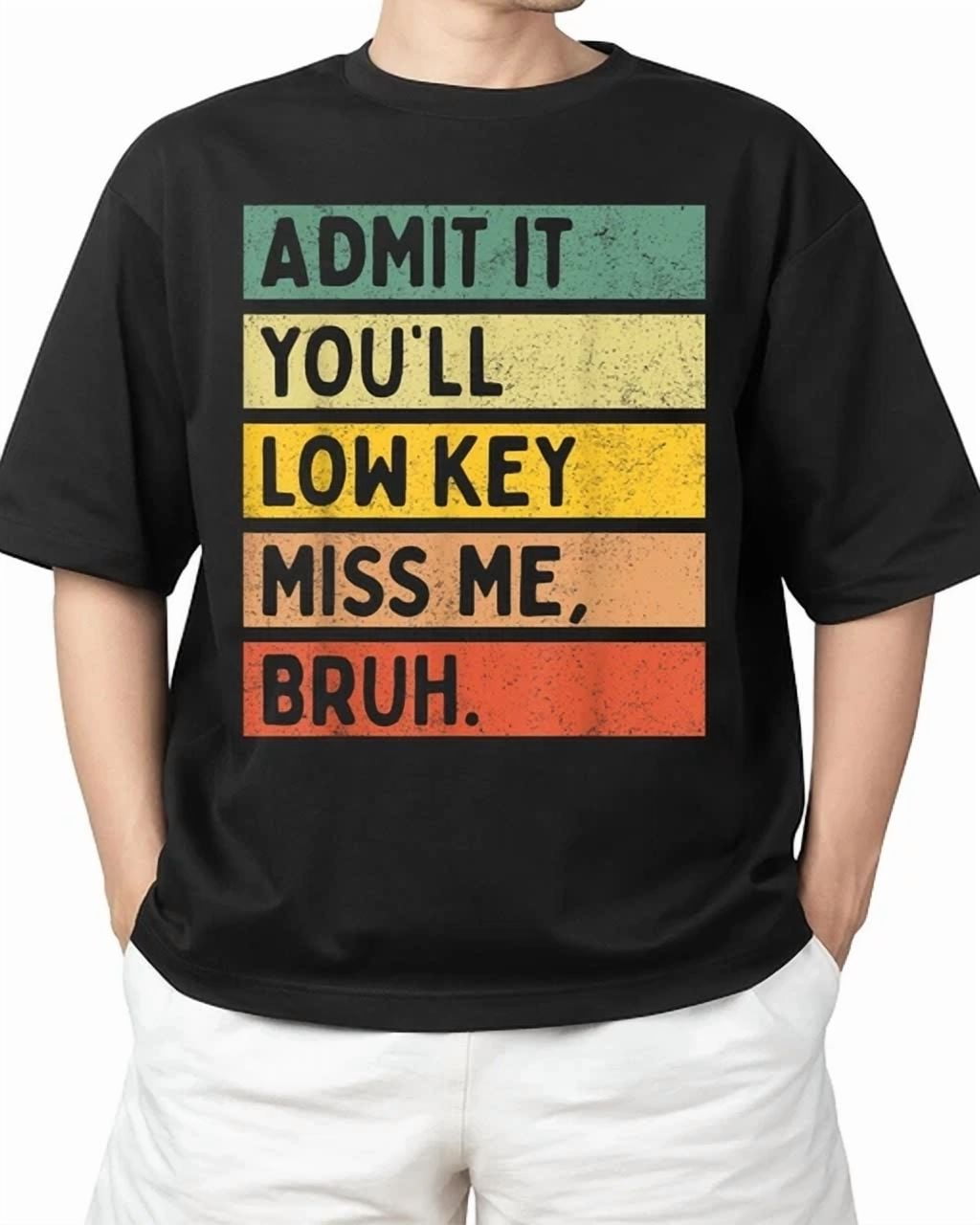 Admit It You'Ll Low Key Miss Me Bruh Teachers Summer Break S-5XL T ...