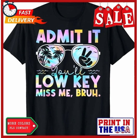 Admit It You'Ll Low Key Miss Me Bruh Tie Dye Beach Teacher T-Shirt ...