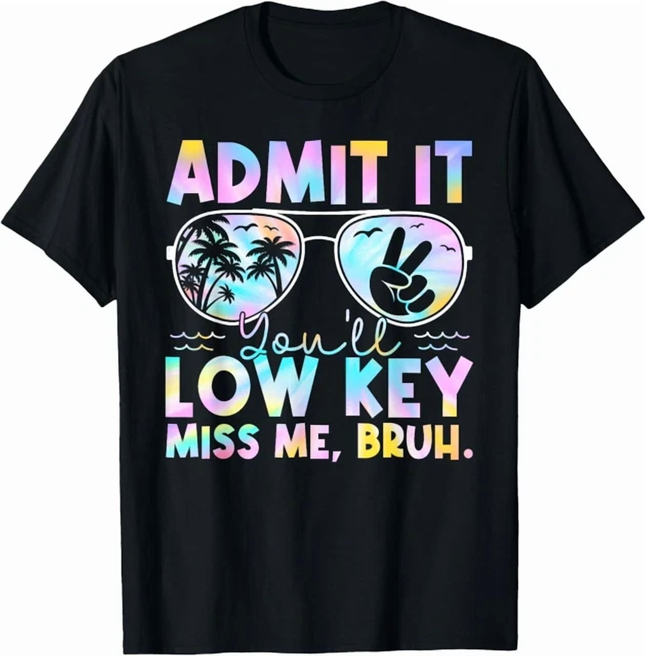 Admit It You'Ll Low Key Miss Me Bruh Tie Dye Beach Teacher T-Shirt ...